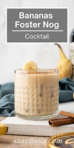 Bananas Foster Rum Nog Cocktail - xoxoBella