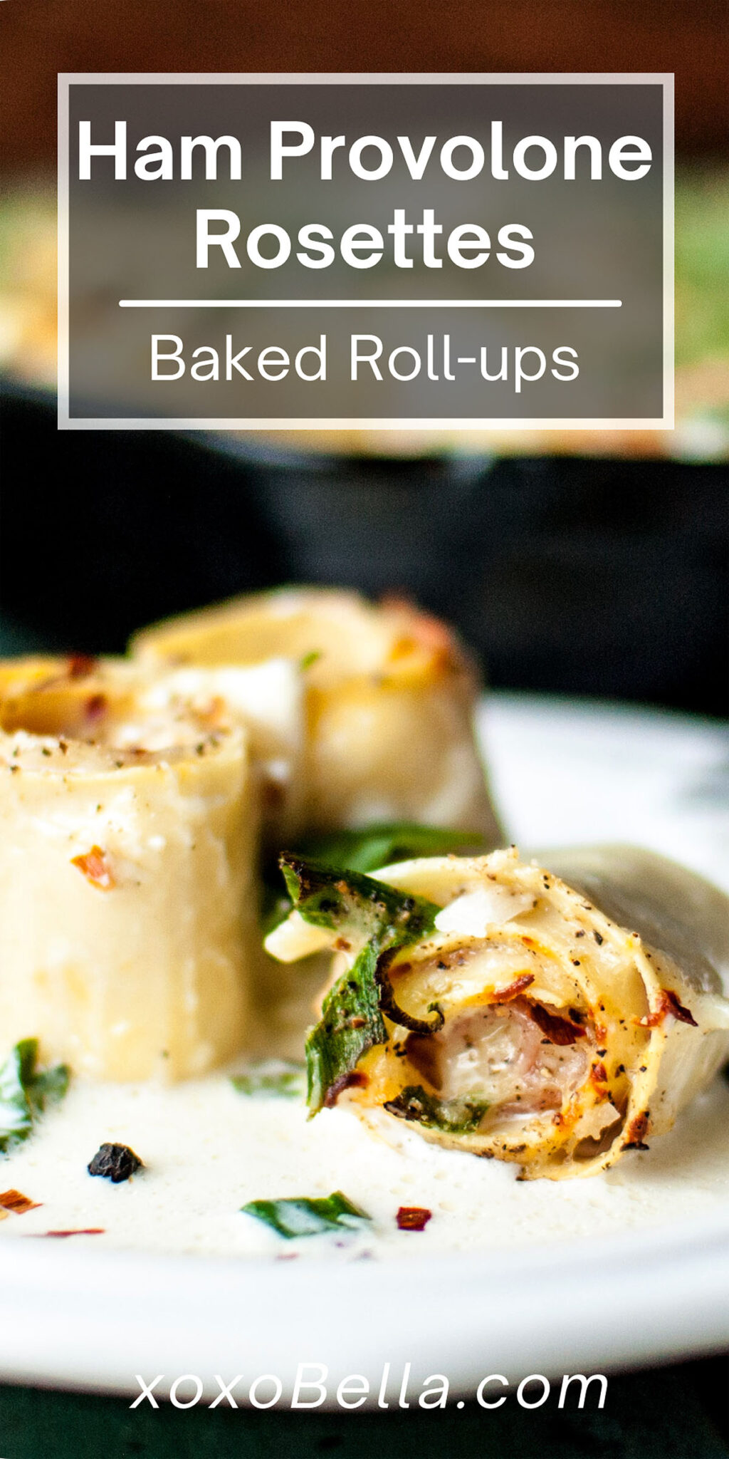 Ham and Provolone Rotolo - Lasagna Roll Ups - xoxoBella